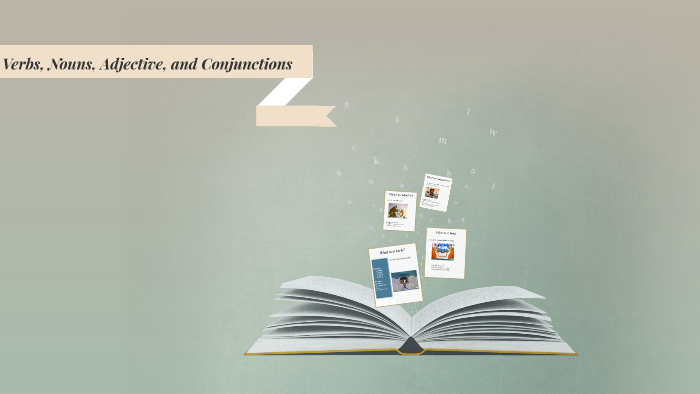 Verbs, Nouns, Adjective, and Conjunctions by Brayden Burt on Prezi