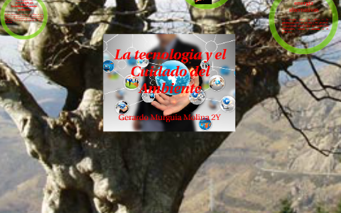 La tecnologia y el Cuidado del Ambiente by Gerardo Murguia on Prezi