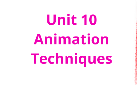 Unit 10 Animation Techniques by Francesca Passera-Hughes