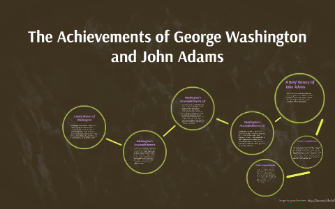 The Achievements of George Washington and John Adams by on Prezi