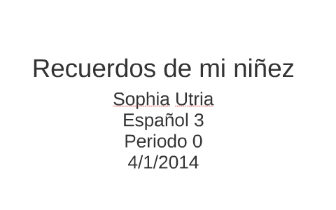 Recuerdos de mi ninez by Sophia U. on Prezi