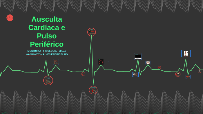 Ausculta Cardíaca e Pulso Periférico by Washington Freire on Prezi