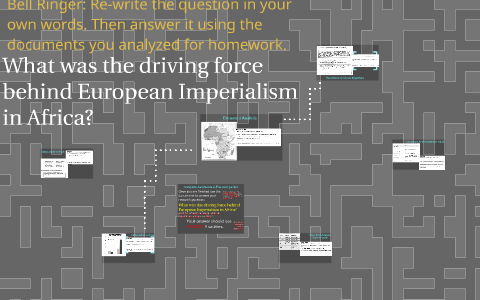 What was the driving force behind European Imperialism in Af by ...