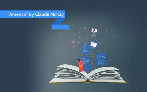 "America" By Claude McKay by Tessa McKay on Prezi