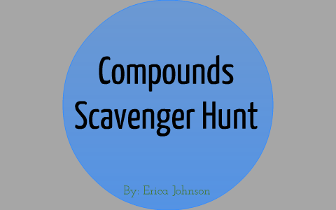 Compounds Scavenger Hunt by Erica Johnson on Prezi
