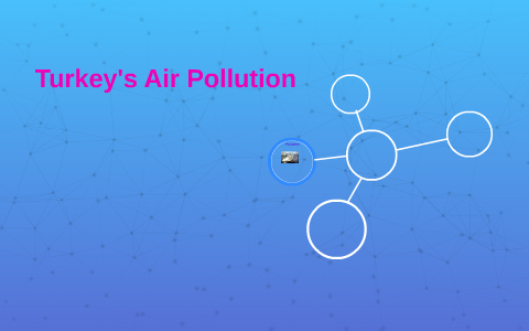 Turkey's Air Pollution by carmen merritt on Prezi