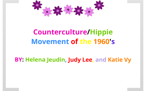 Hippie/Counterculture Movement of the 1960's by Helena Jeudin on Prezi