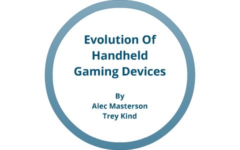 Evolution of Handheld Gaming Devices by Alec Masterson on Prezi