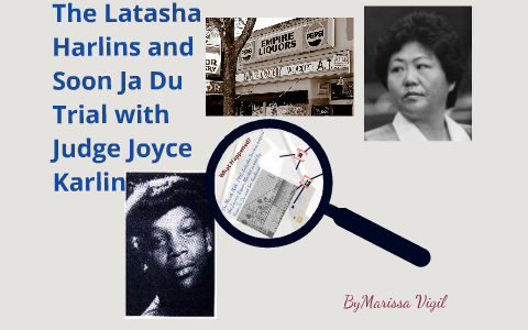 The Latash Harlins and Soon Ja Du Trial by Marissa Vigil on Prezi