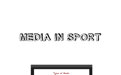 GCSE PE: Media in Sport by Gareth Buckley on Prezi