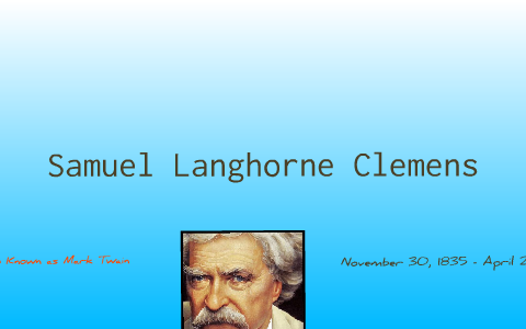 Samuel Langhorne Clemens (Mark Twain) Timeline by Anisa Taylor on Prezi