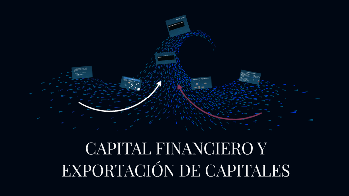CAPITAL FINANCIERO Y EXPORTACIÓN DE CAPITALES by on Prezi