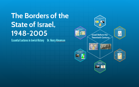 The Borders of the State of Israel, 1948-2005 by Henry Abramson on Prezi