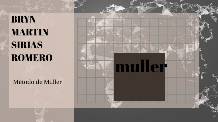 Método de Muller by BRYN MARTIN SIRIAS ROMERO on Prezi