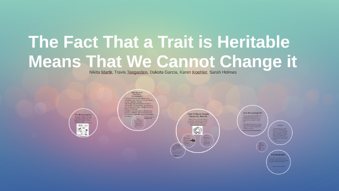The Fact That a Trait is Heritable Means that we Cannot Chan by karen ...