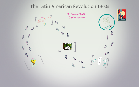 The Latin American Revolution 1800s by Sonacia Smith on Prezi