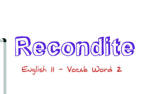 English 11 Vocab Word 2 (Recondite) by Tyler Asberry on Prezi