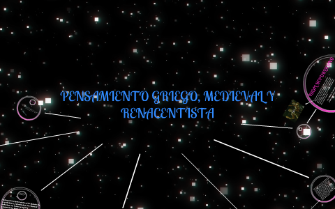 PENSAMIENTO GRIEGO, MEDIEVAL Y RENACENTISTA by aleja vasquez on Prezi