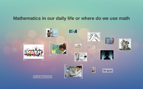Mathematics in our daily life or where do we use math by Rukiyam ...