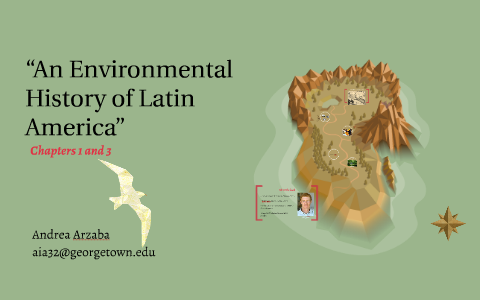 “An Environmental History of Latin America” by Andrea Arzaba on Prezi