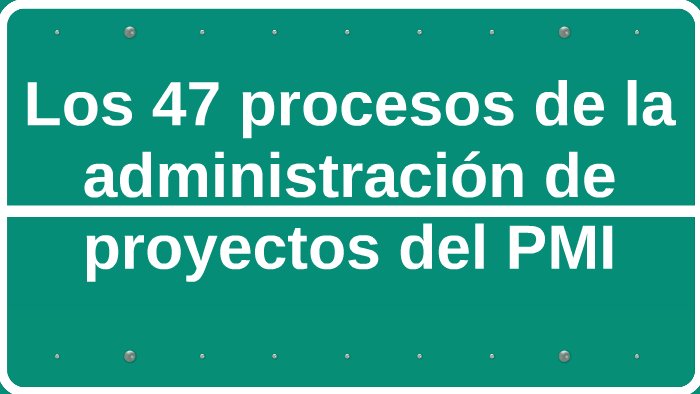 Los 47 procesos de la administración de proyectos del PMI by Daniel ...