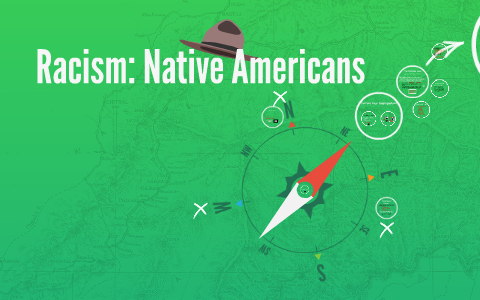 Racism: Native Americans by DaSharnte Thompson on Prezi