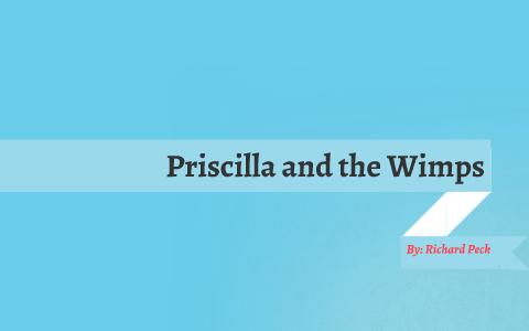 PRISCILLA AND THE WIMPS by Haley Grant on Prezi