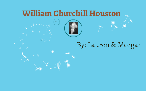 William Churchill Houston by Morgan Thelen on Prezi