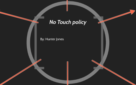 No Touch policy by Hunter Jones on Prezi