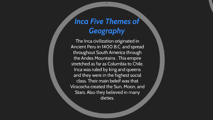 Inca Five Themes of Geography by hkjhs nncnd on Prezi
