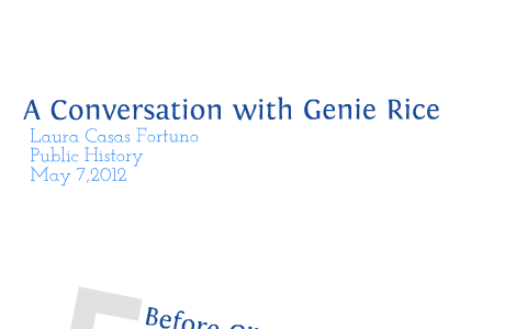 A conversation with Genie Rice by Laura Casas on Prezi