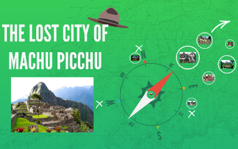 THE LOST CITY OF MACHU PICCHU by on Prezi