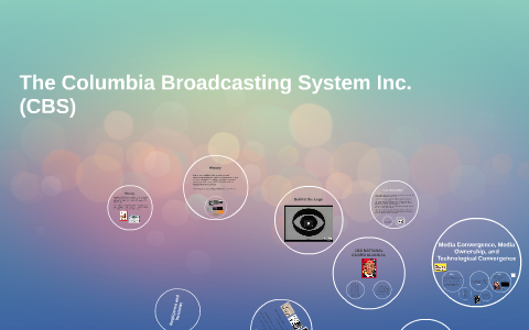 The Columbia Broadcasting System Inc. by Yong Kah Kin on Prezi