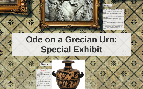 Ode on a Grecian Urn: Special Exhibit by F R on Prezi