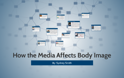 How the Media Affects Body Image by Sydney Smith on Prezi