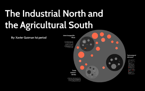 The Industrial North and the Agricultural South by on Prezi