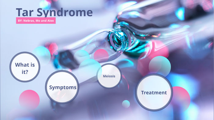 Tar Syndrome by Nebras Khan on Prezi