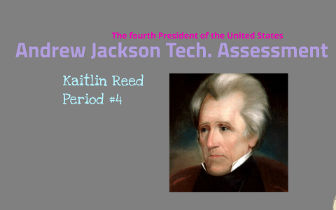 Andrew Jackson Tech. Assessment by Kaitlin Reed on Prezi