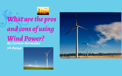 What are the pros and cons of using wind power? by carmen hernandez on ...