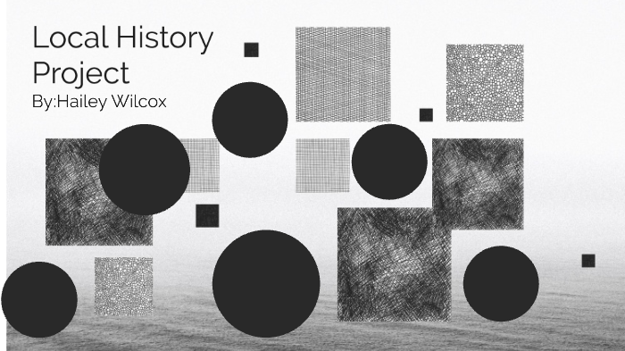 Local History Project by Hailey Wilcox on Prezi