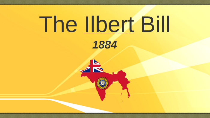 The Ilbert Bill by Kris Ridderbos on Prezi