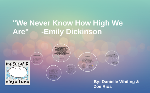 "We Never Know How High We Are" -Emily Dickinson by Zoe Rios on Prezi