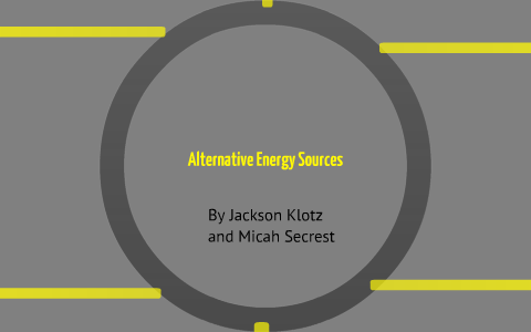 Alternative Energy Sources by Micah Secrest on Prezi