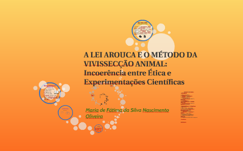 A LEI AROUCA E O MÉTODO DA VIVISSECÇÃO ANIMAL: by Fatinha Oliveira on Prezi