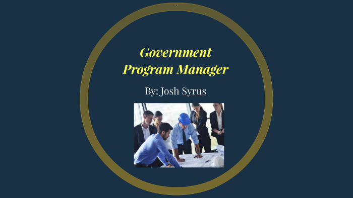Government Program Manager by Josh Syrus on Prezi