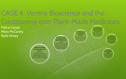 CASE 4: Ventria Bioscience and the Controversy over Plant-Ma by Rylie Kinsey on Prezi