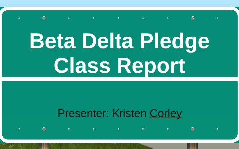 Beta Delta Pledge Class Report by Kristen Corley on Prezi