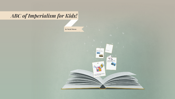 ABC of Imperialism for Kids! by David Moran on Prezi