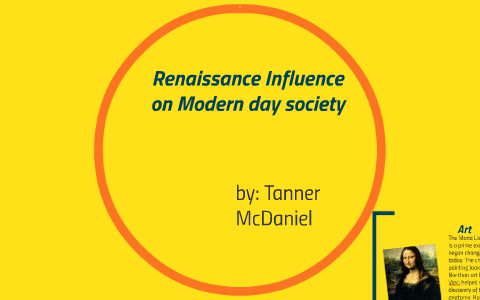 Renaissance Influence on Modern day society by Tanner McDaniel on Prezi
