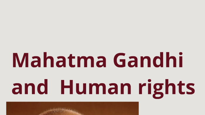 human righs and gandhi by sandeep by sandeep rathour on Prezi
